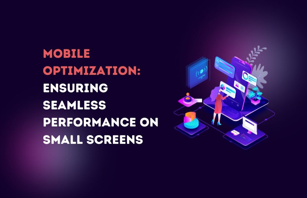 Mobile Optimization Ensuring Seamless Performance On Small Screens
