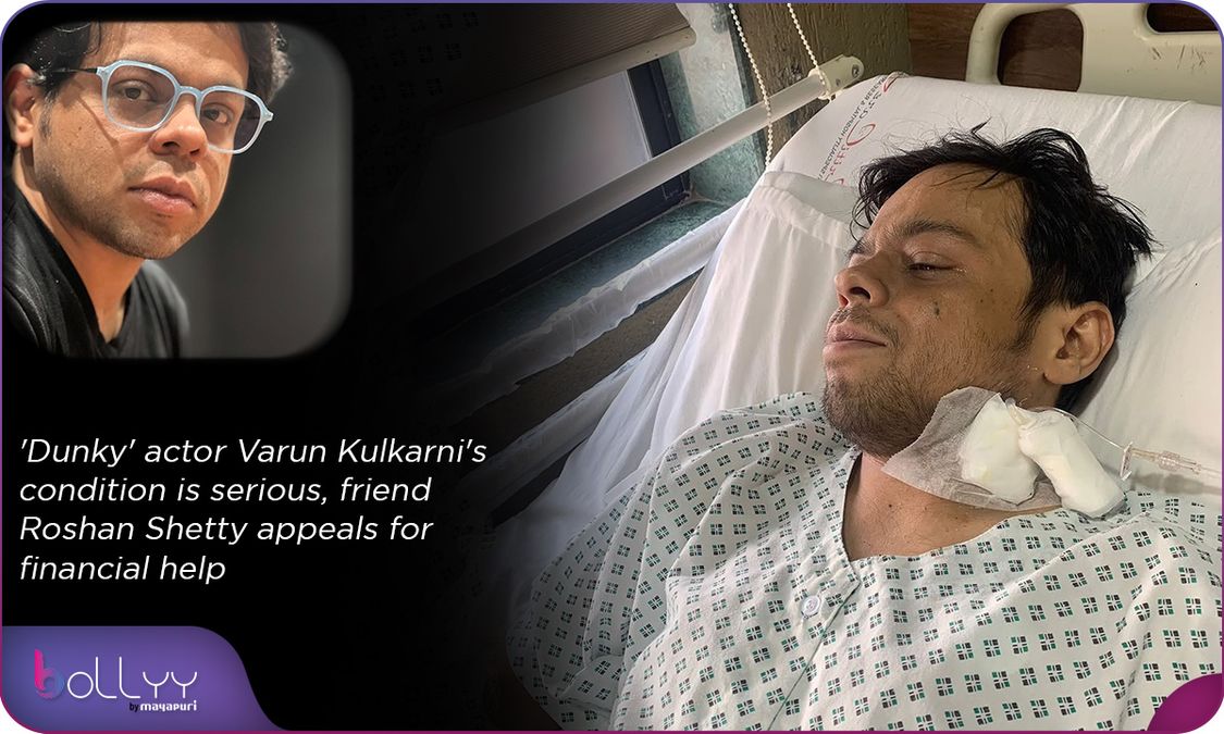 'Dunky' actor Varun Kulkarni's condition is serious, friend Roshan ...