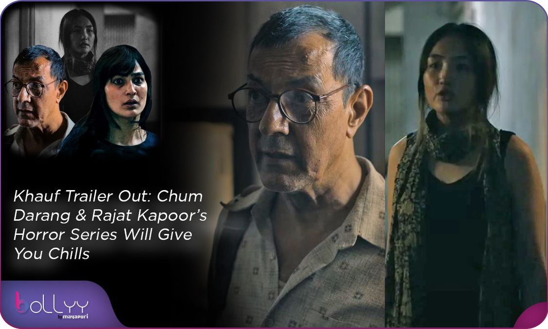 Khauf Trailer Out: Chum Darang & Rajat Kapoor’s Horror Series Will Give ...