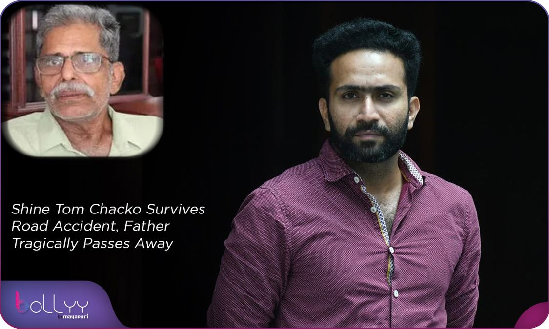 Shine Tom Chacko Survives Road Accident, Father Tragically Passes Away