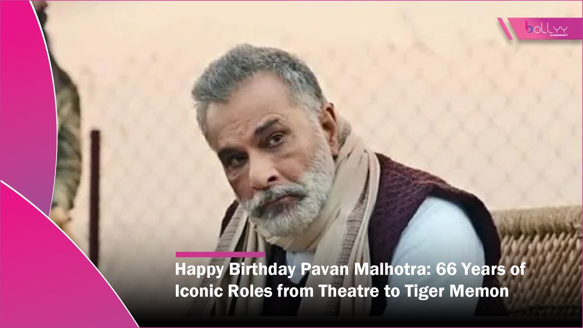 Happy Birthday Pavan Malhotra: 66 Years of Iconic Roles from Theatre to ...
