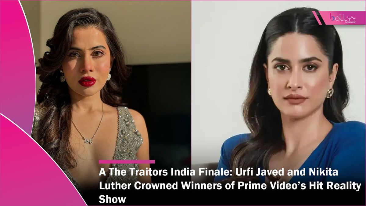 The Traitors India Finale: Urfi Javed and Nikita Luther Crowned Winners ...