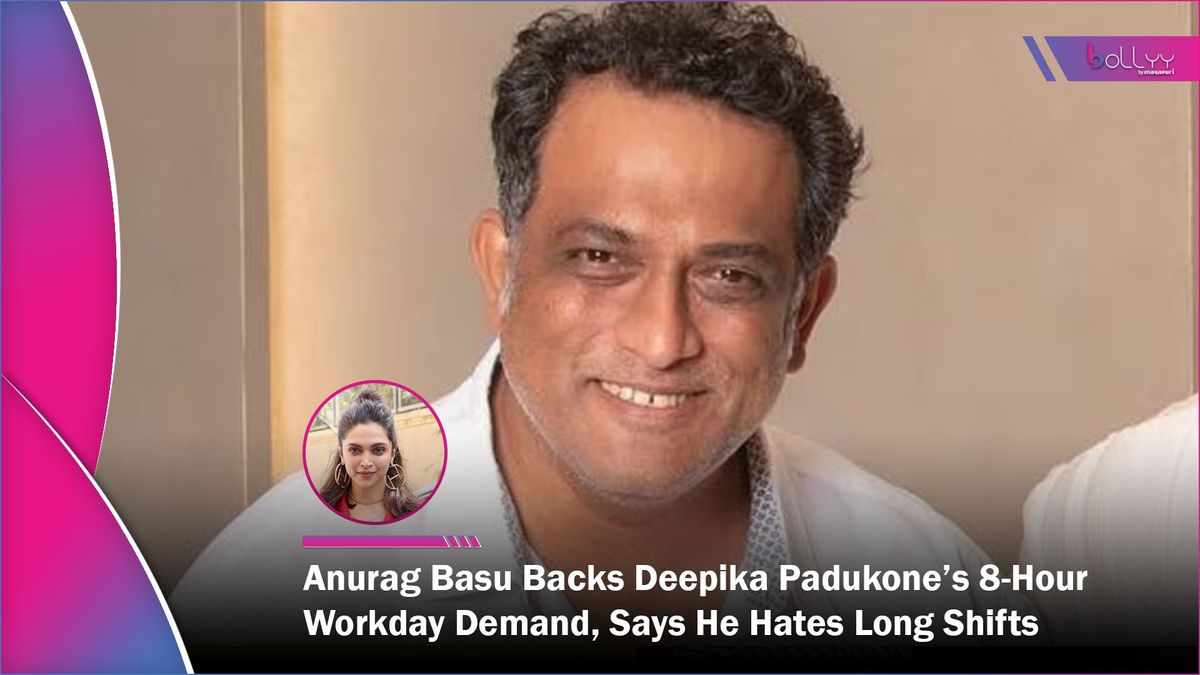 Anurag Basu Backs Deepika Padukone’s 8-Hour Workday Demand, Says He ...