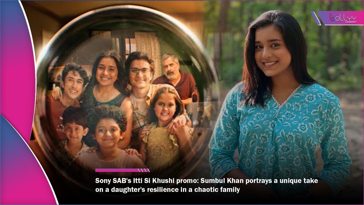 Sony SAB's Itti Si Khushi promo: Sumbul Khan portrays a unique take on ...