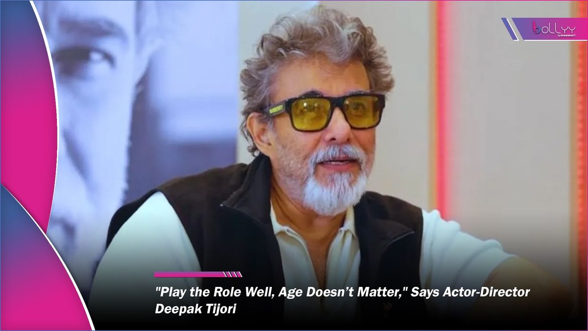 "Play the Role Well, Age Doesn’t Matter," Says Actor-Director Deepak Tijori