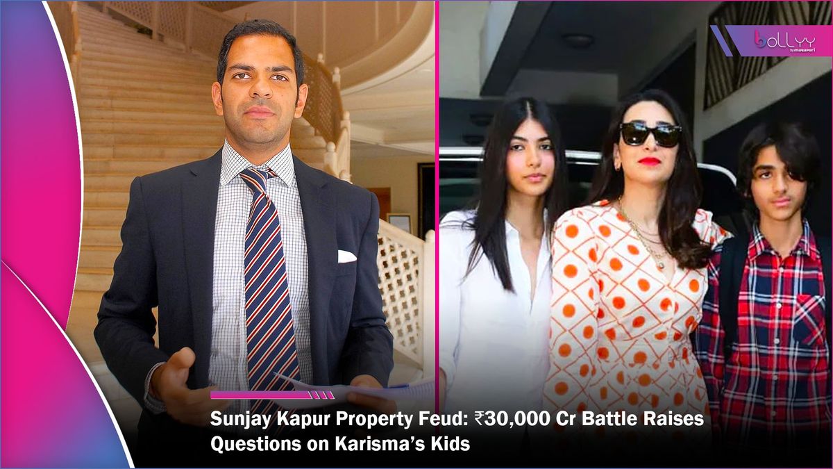 Sunjay Kapur Property Feud: ₹30,000 Cr Battle Raises Questions on Karisma’s Kids