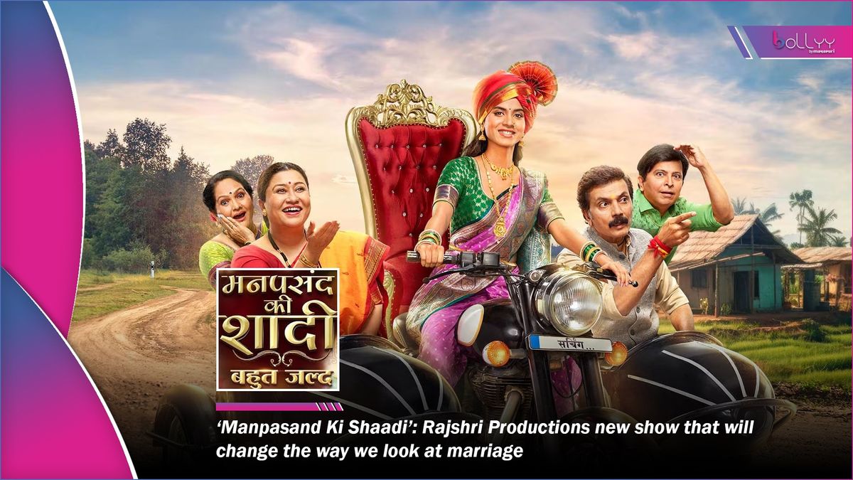 Colors TV's Manpasand Ki Shaadi : Rajshri Productions new show that ...
