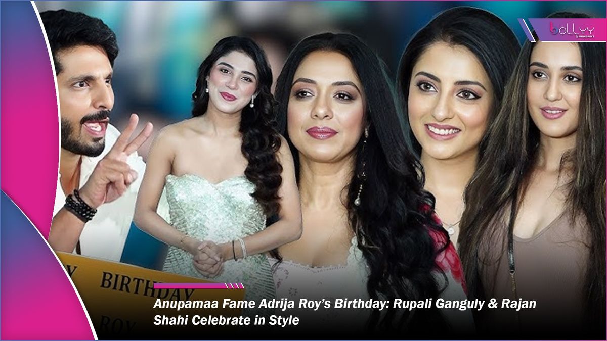 Anupamaa Fame Adrija Roy’s Birthday: Rupali Ganguly & Rajan Shahi ...