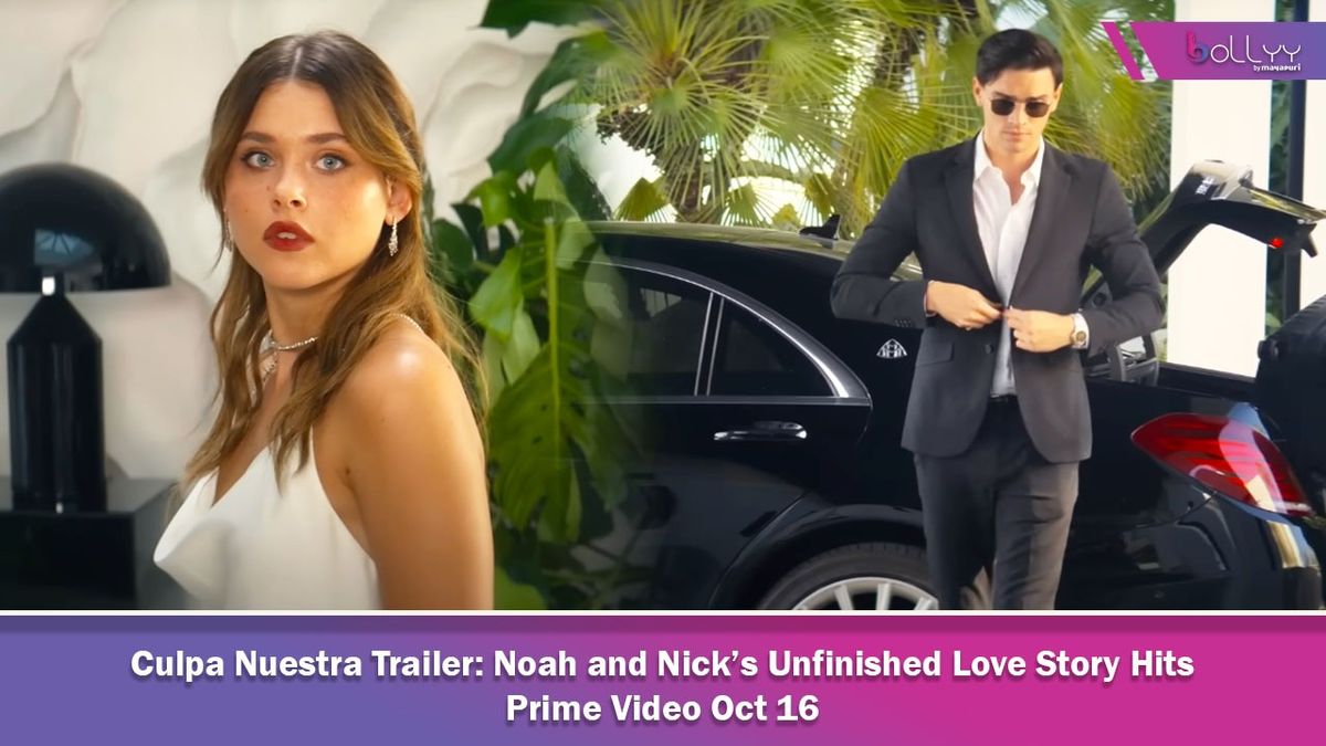 Culpa Nuestra Trailer: Noah and Nick’s Unfinished Love Story Hits Prime ...