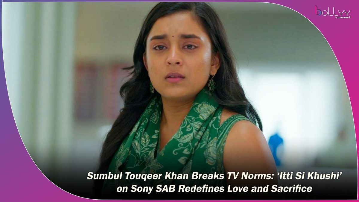 Sumbul Touqeer Khan Breaks TV Norms: ‘Itti Si Khushi’ on Sony SAB Redefines Love and Sacrifice