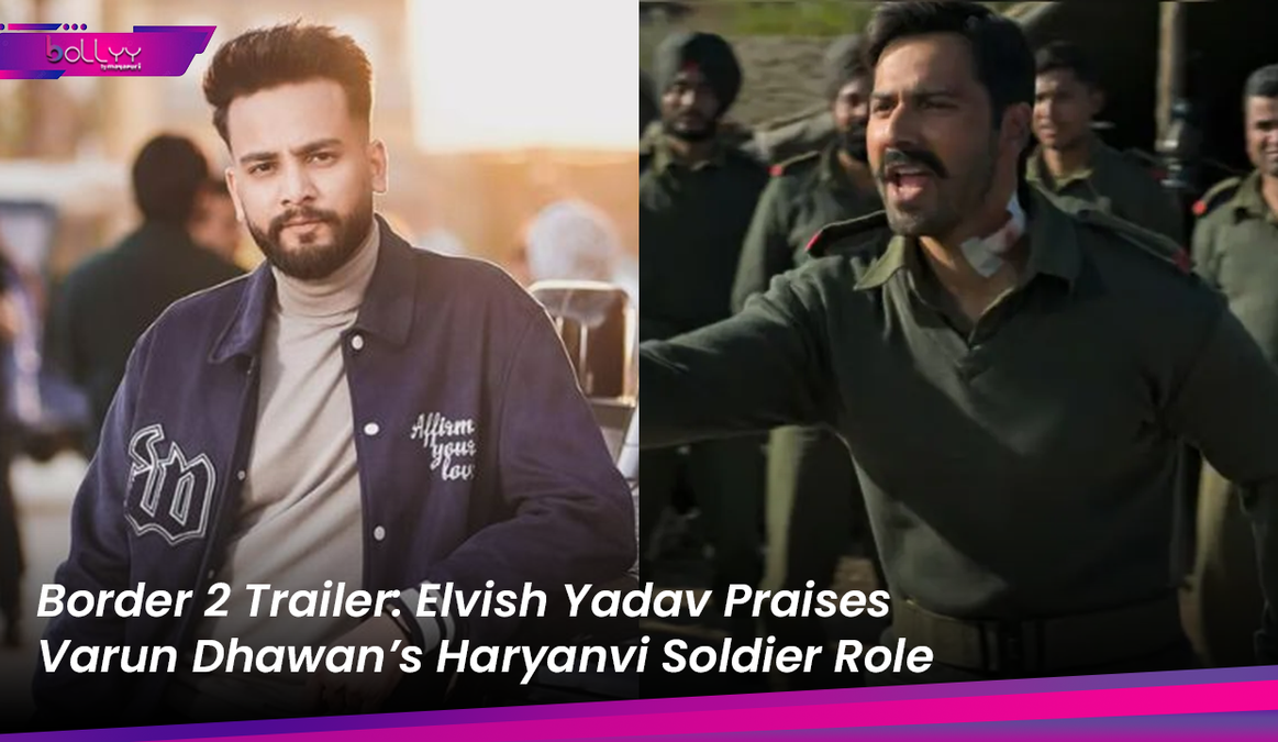 Border 2 Trailer: Elvish Yadav Praises Varun Dhawan’s Haryanvi Soldier Role