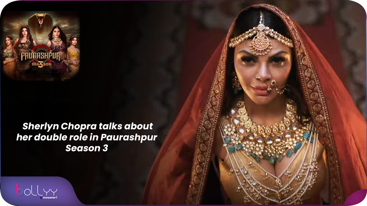 Sherlyn Chopra talks about her double role in Paurashpur Season 3