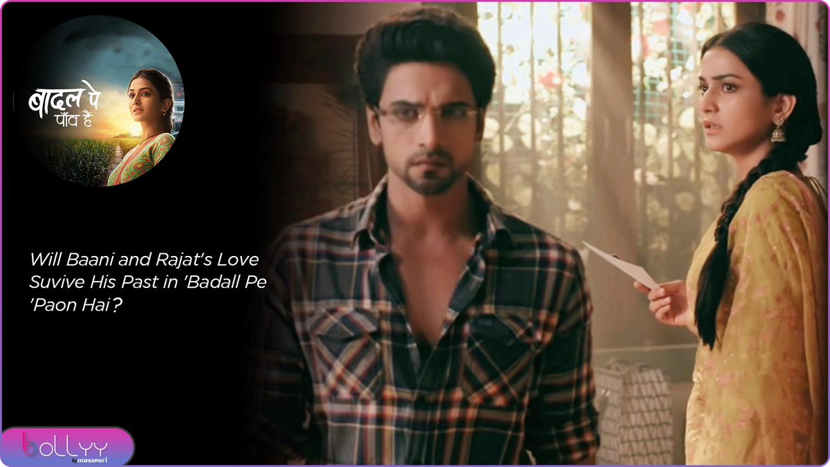 Will Baani and Rajat's Love Survive His Past in 'Badall Pe Paon Hai'?
