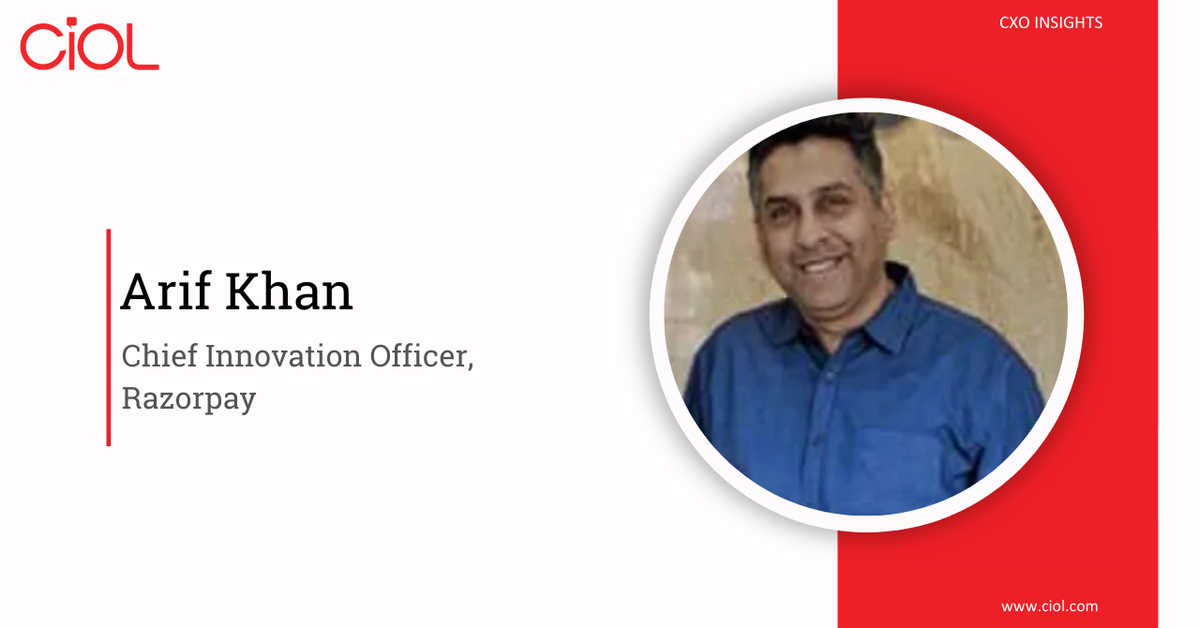 CxO Insights: Arif Khan, Chief Innovation Officer, Razorpay