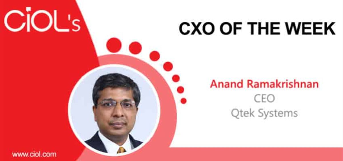 CxO Of The Week: Anand Ramakrishnan, CEO, Qtek Systems, A Quess Company
