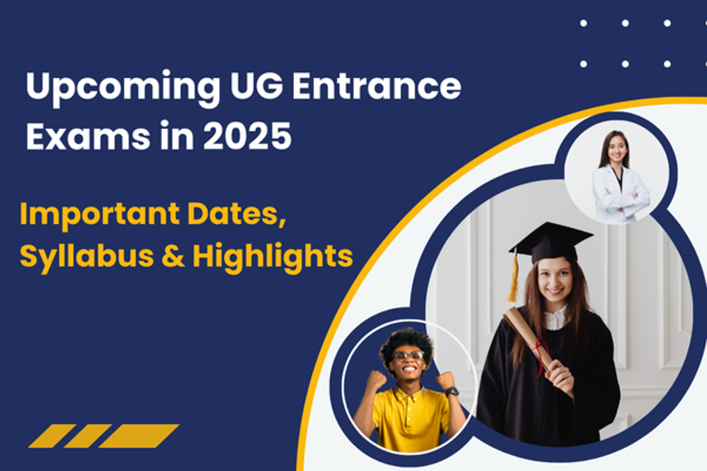 Upcoming UG Entrance Exams in 2025: Important Dates, Syllabus & Highlights