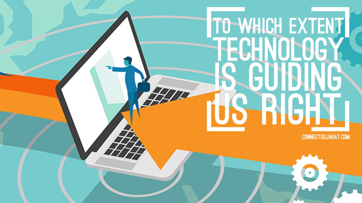To Which Extent Technology Is Guiding Us Right