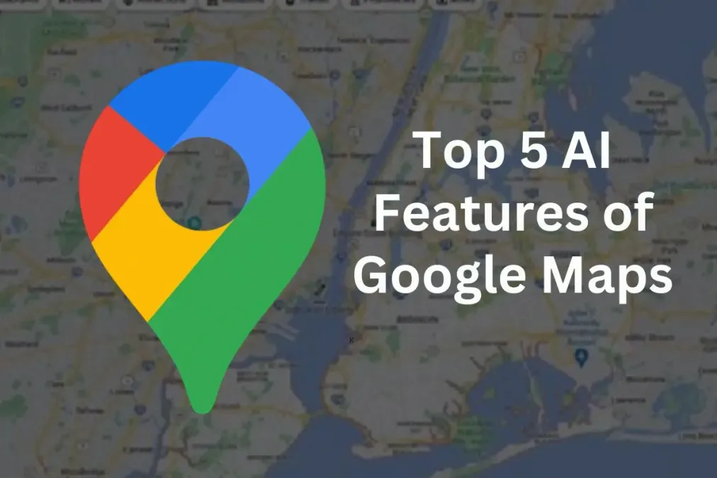 These 5 Hidden AI Features in Google Maps Can Exponentially Enhance Your Travel Experience ...