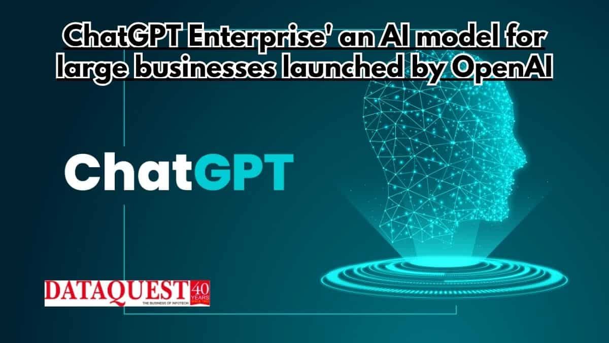 'ChatGPT Enterprise' an AI model for Large Businesses launched by OpenAI