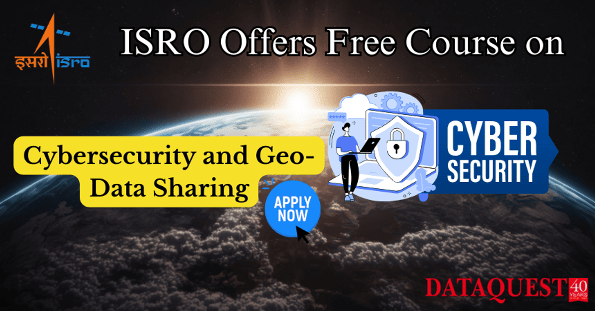 ISRO Offers Free Course on Cybersecurity and Geo-data Sharing