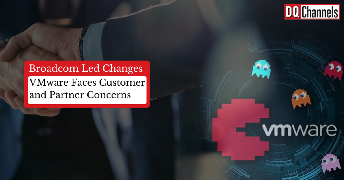 Broadcom Led Changes - VMware Faces Customer and Partner Concerns