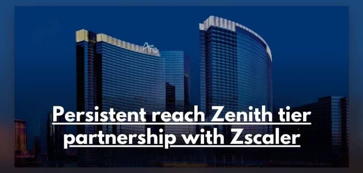 Persistent reach Zenith tier partnership with Zscaler