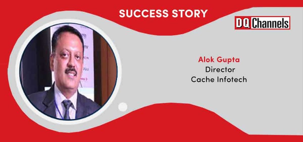 Success story, Alok Gupta, Managing Director, Cache Infotech