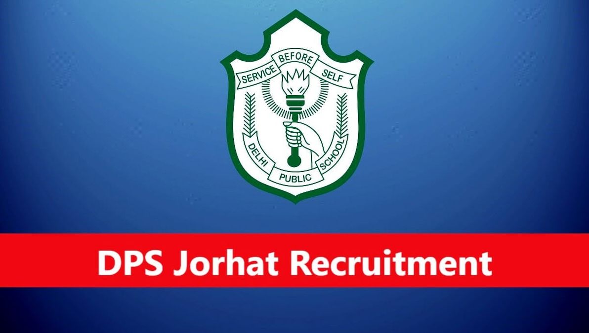 Jobs in Jorhat: DPS Jorhat Recruitment 2025 - PGT Teacher Vacancy