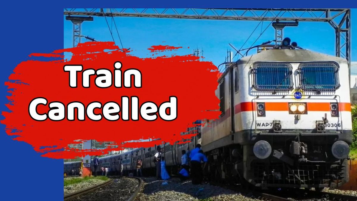 Train Cancelled List : भारतीय रेलवे ने जारी की कैंसिल ट्रेनों की लिस्ट, तुरंत करें चेक