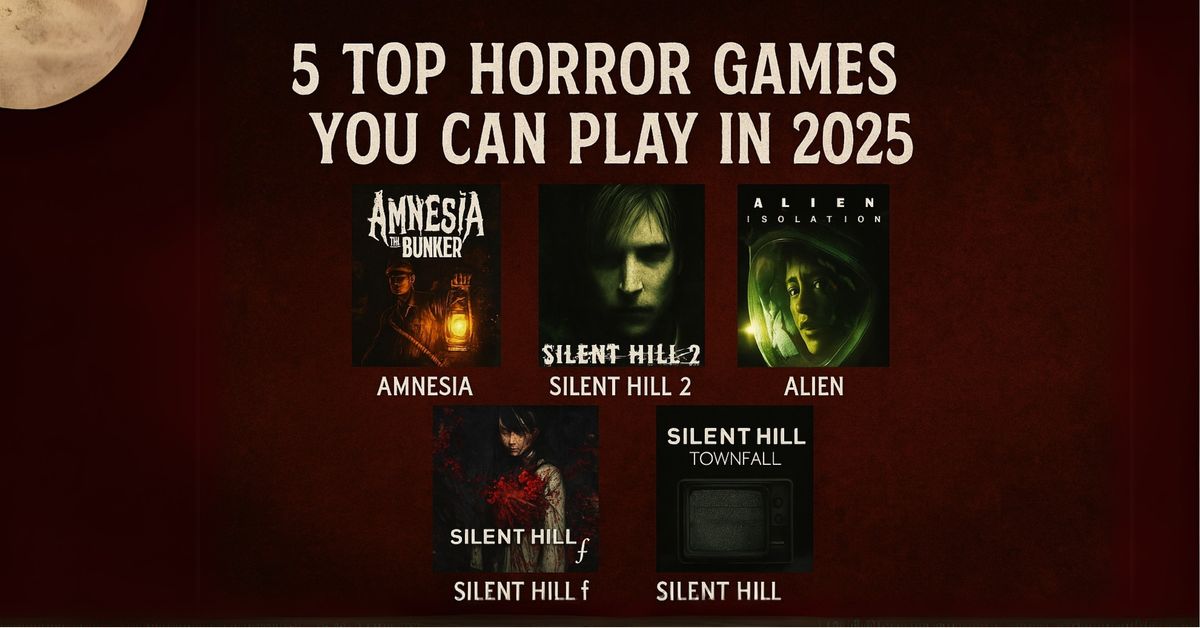 5 Top Horror Games to Play in 2025-Silent Hill 2, Alien Isolation and More