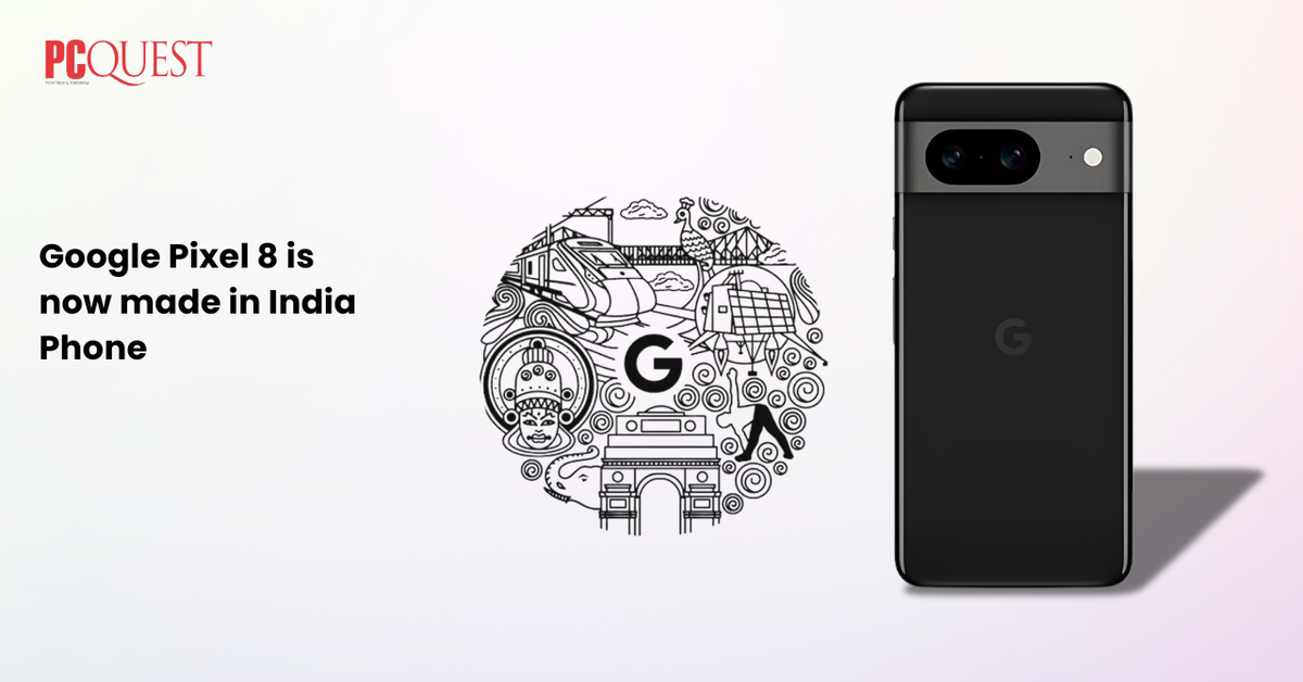 Google Pixel 8 phone is now made in India.