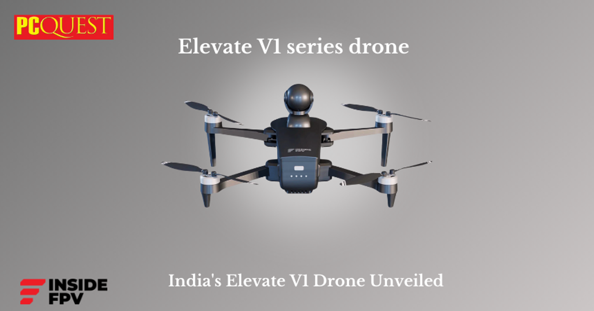 InsideFPV First made-in-India Elevate V1 series drone: All you need to know