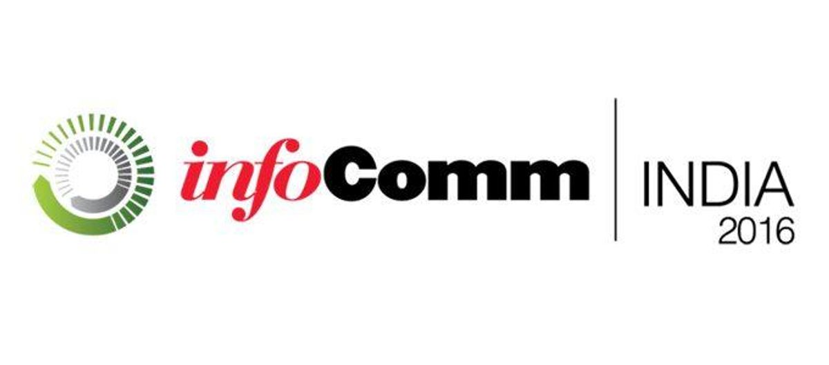 InfoComm India 2016: Driving Businesses to Greater Heights with a ...
