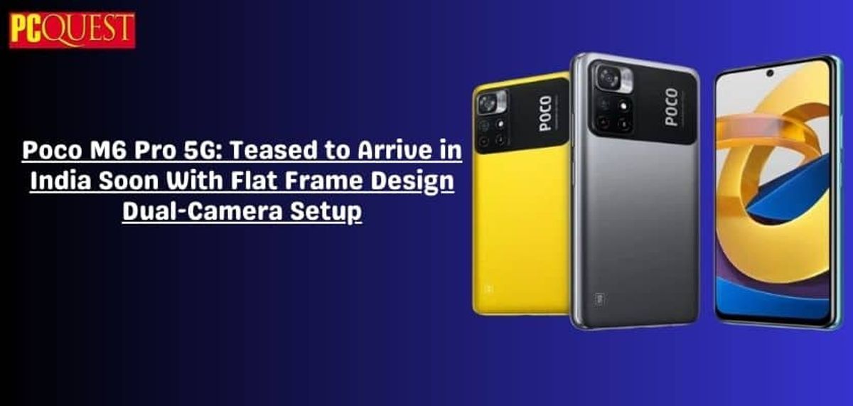Poco M6 Pro 5G: Teased to Arrive in India Soon with Flat Frame Design ...