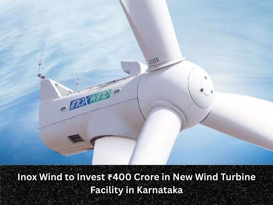 Inox Wind to Invest ₹400 Crore in New Wind Turbine Facility in Karnataka