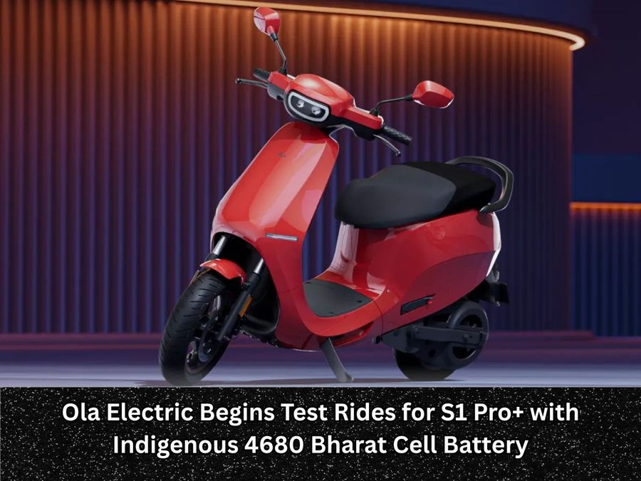 Ola Electric Begins Test Rides for S1 Pro+ with Indigenous 4680 Bharat ...