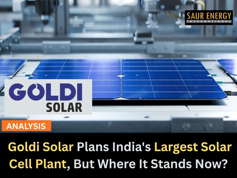 Goldi Solar Plans India's Largest Solar Cell Plant, But Where It Stands ...