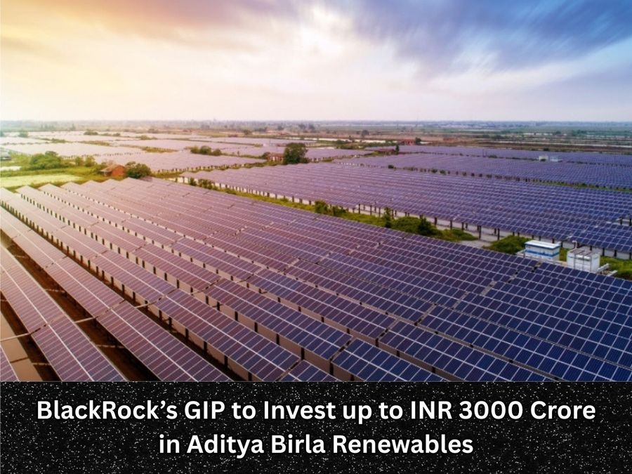 BlackRock’s GIP to Invest up to ₹3,000 Crore in Aditya Birla Renewables