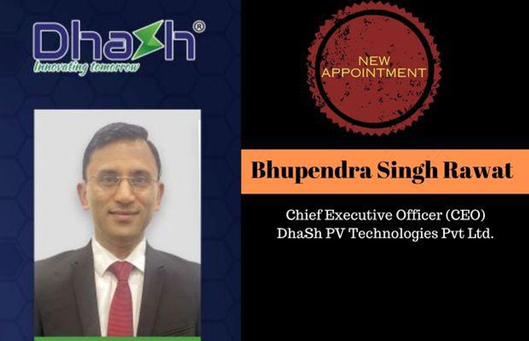 Bhupendra Rawat Becomes New CEO Of DhaSh PV Technologies