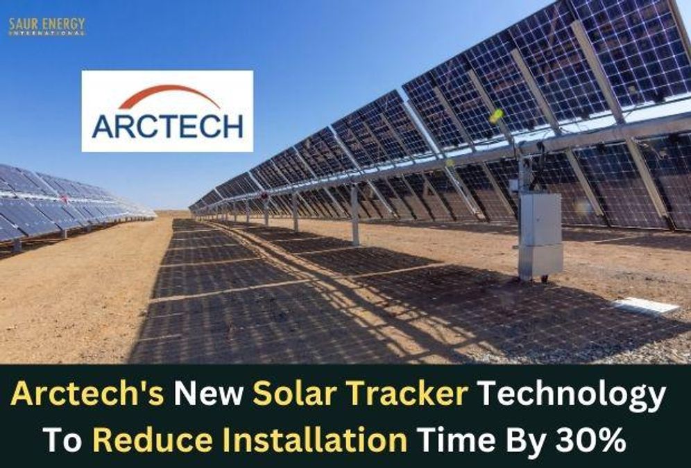 Arctech's New Tracker Technology To Bring Down Installation Time