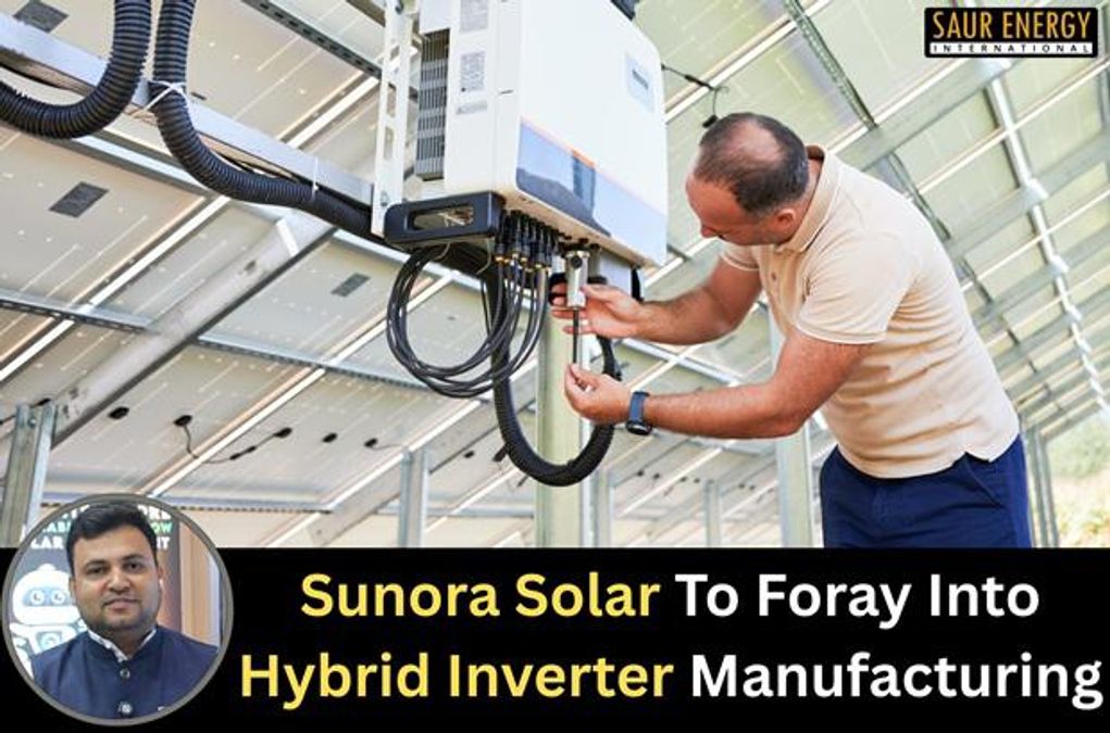 Sunora Solar To Foray Into Hybrid Solar Inverter Manufacturing