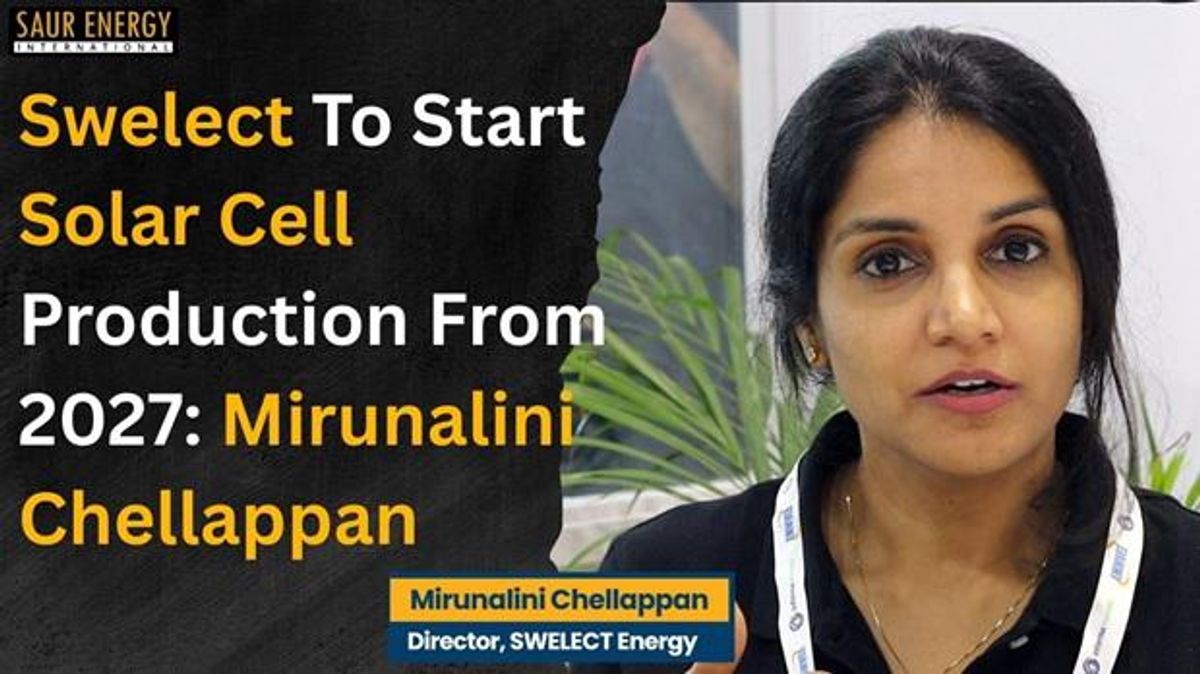 Swelect To Start Solar Cell Production From 2027: Mirunalini Chellappan