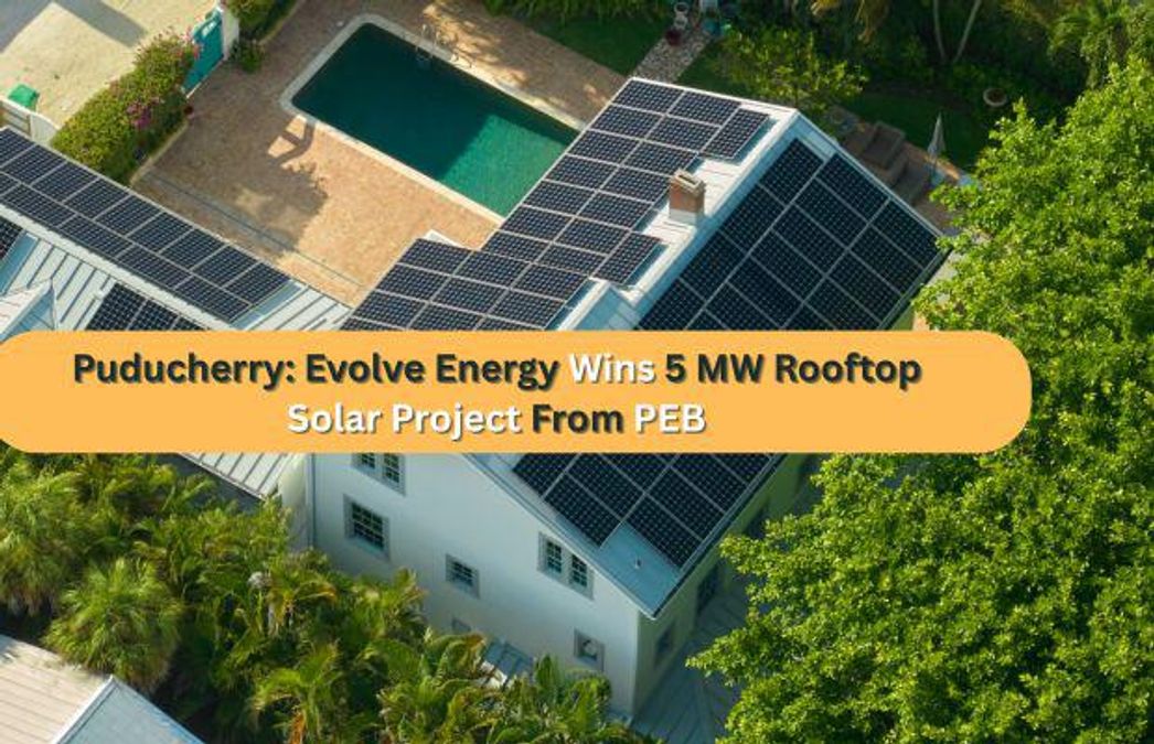 Puducherry: Evolve Energy Wins Rooftop Solar Project From PEB