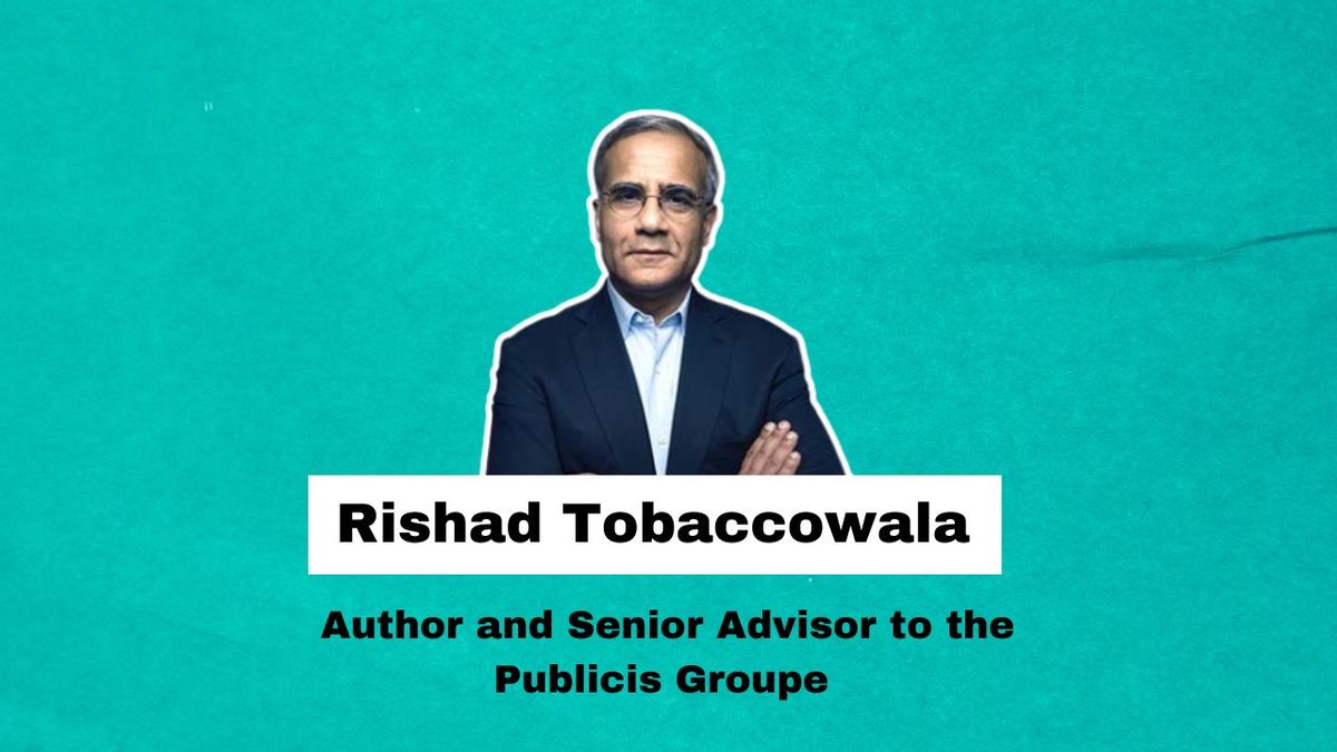 Rishad Tobaccowala on how customers are the real god, not the clients