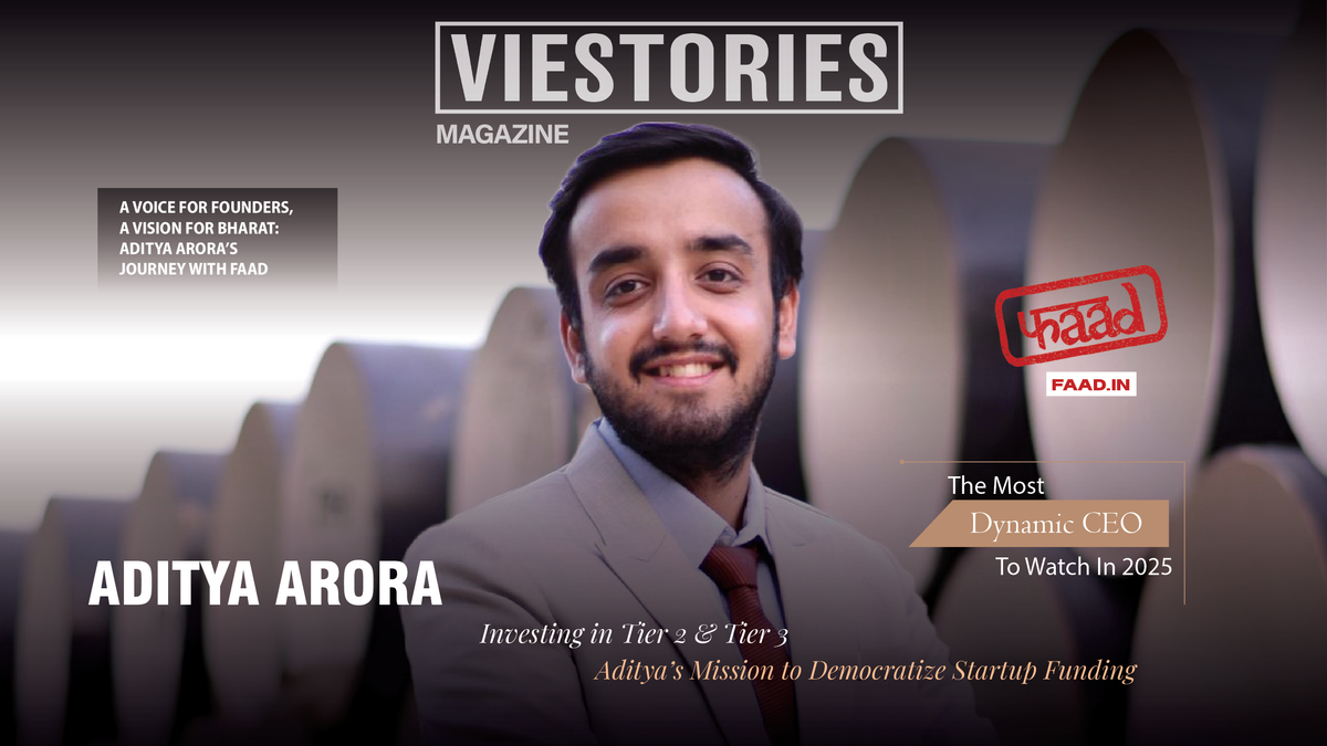 Aditya Arora CEO of FAAD Network - The Most Dynamic CEO to Watch in 2025